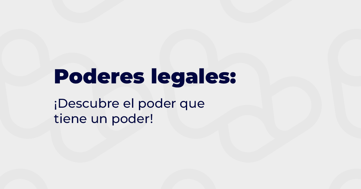 Poderes legales: ¿Para qué sirven? | Widú Legal